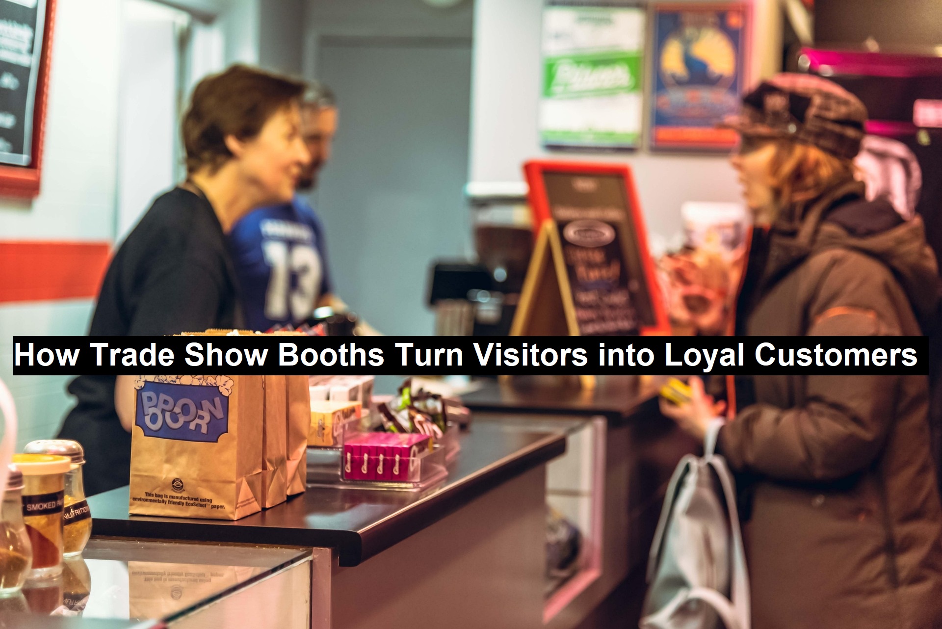 How Trade Show Booths Turn Visitors into Loyal Customers | Top Business ...